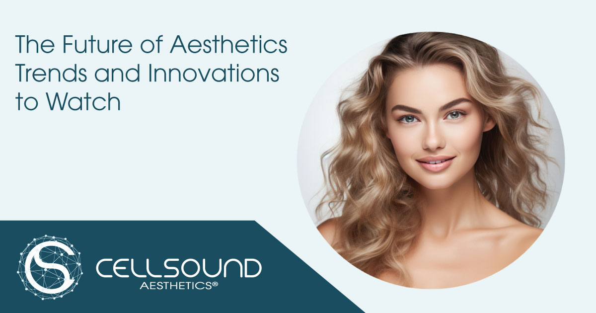 The Future of Aesthetics Trends and Innovations to Watch | CellSound ...
