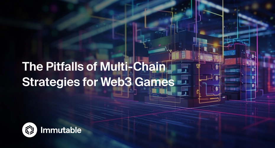 The Pitfalls of Multi-Chain Strategies for Web3 Games | Immutable Blog