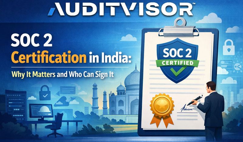 SOC 2 Certification in India: Importance, Benefits & Who Can Sign