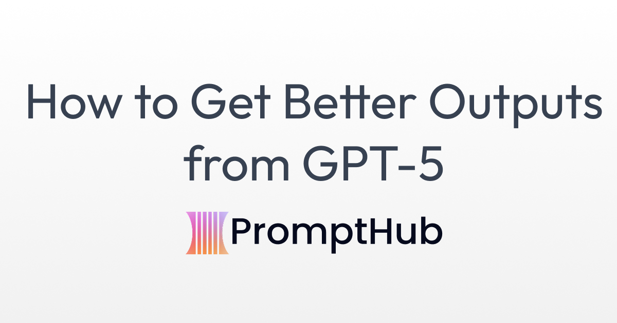 How to Get Better Outputs from GPT-5
