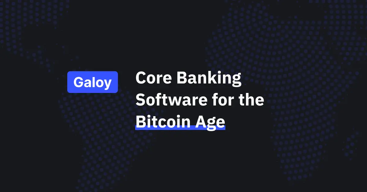 Galoy - Core Banking Software for the Bitcoin Age
