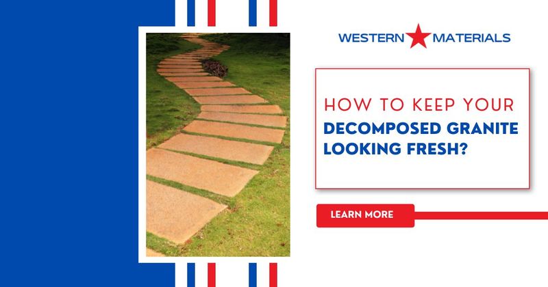 How to Keep Your Decomposed Granite Looking Fresh | Western Materials