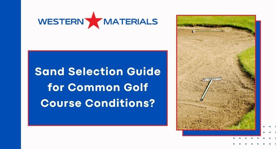 Sand Selection Guide for Common Golf Course Conditions | Western Materials