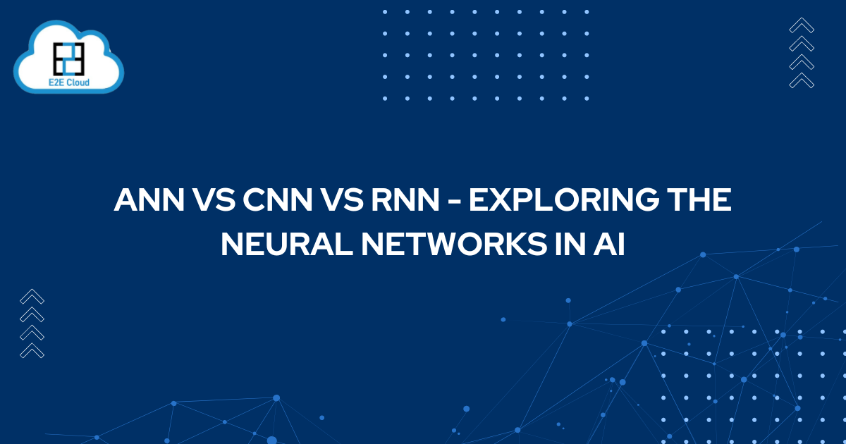 ANN Vs CNN Vs RNN - Exploring the Neural Networks in AI