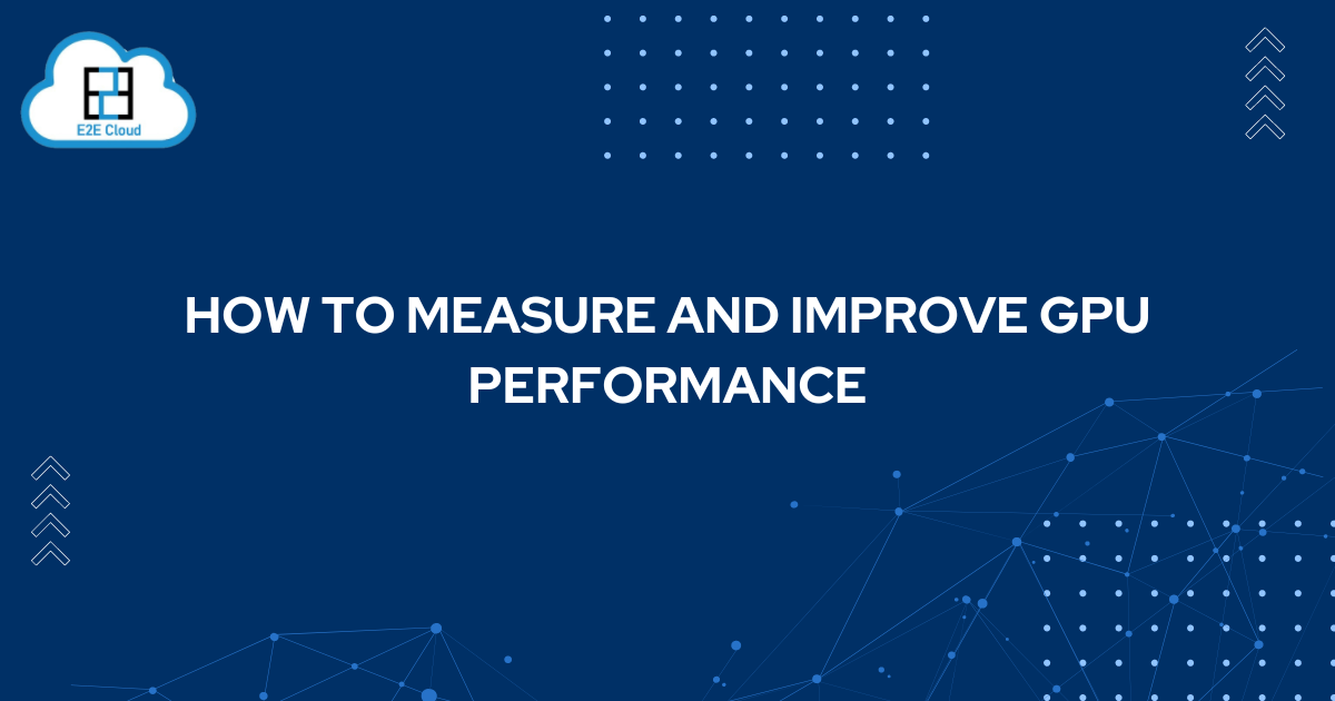 How to measure and improve GPU performance