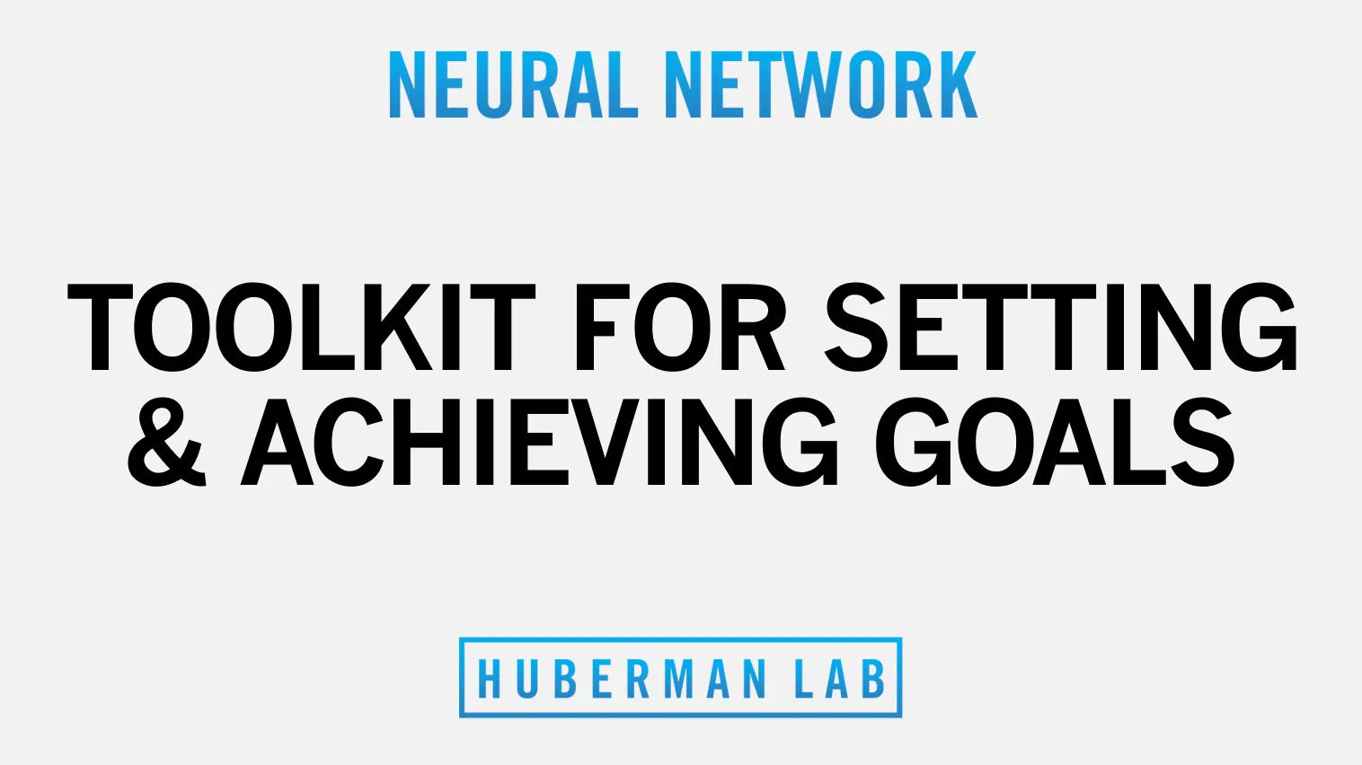 Toolkit for Setting & Achieving Goals - Huberman Lab