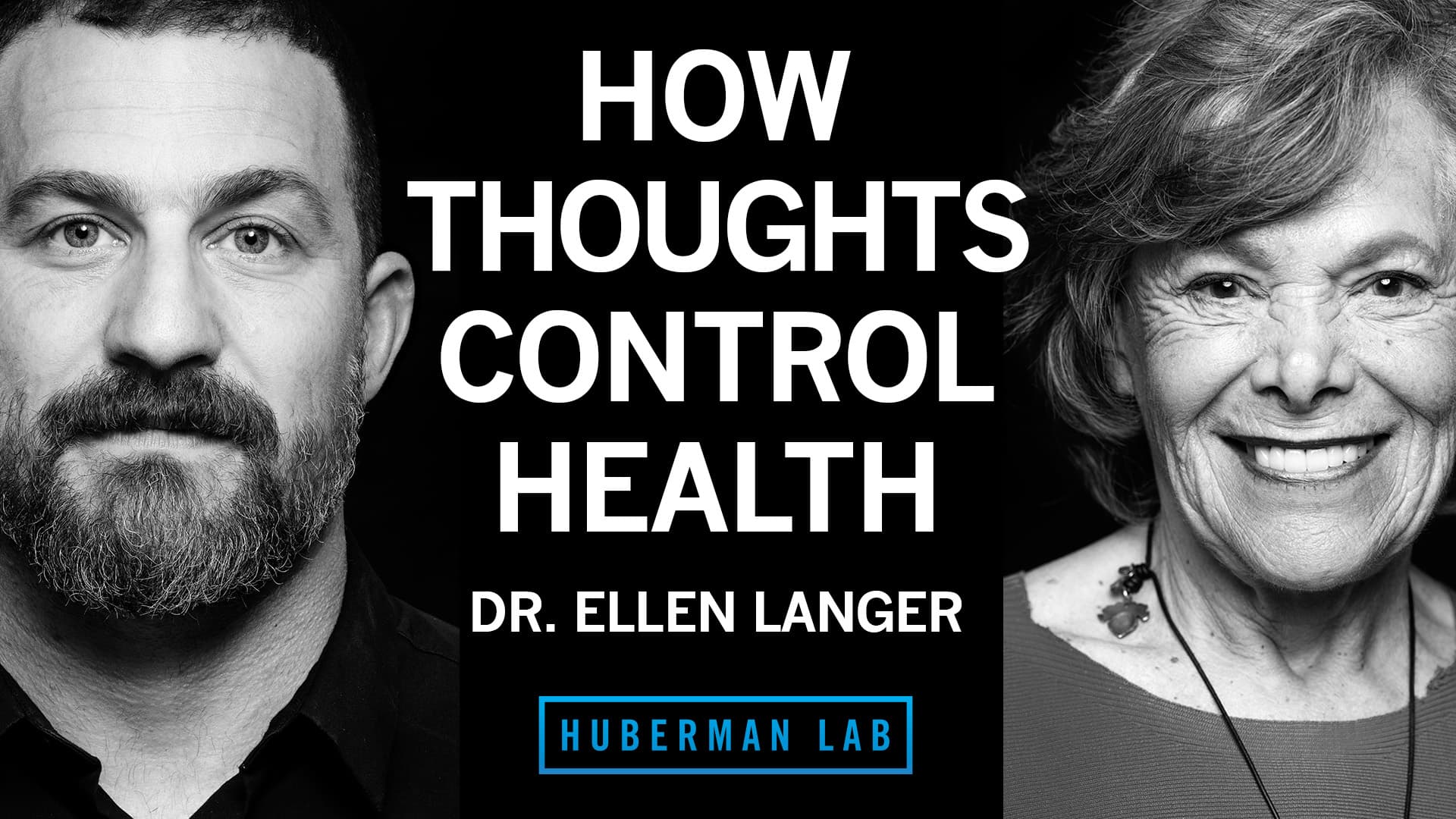 Dr. Ellen Langer: Using Your Mind to Control Your Physical Health & Longevity - Huberman Lab