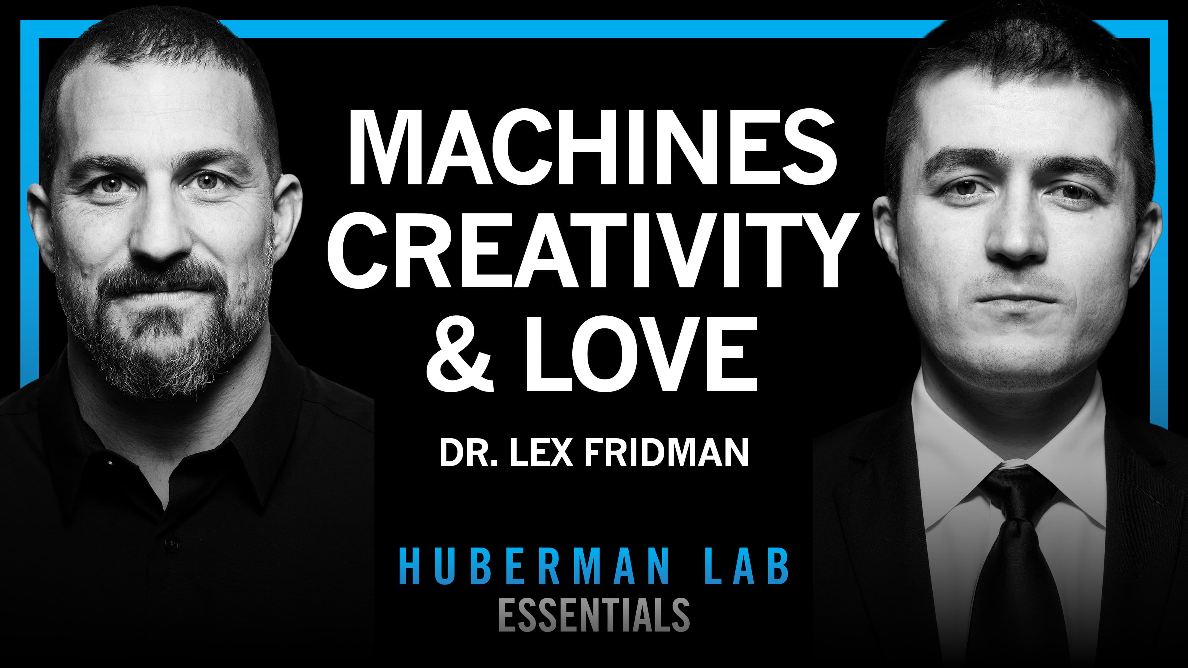 Essentials: Machines, Creativity & Love | Dr. Lex Fridman - Huberman Lab