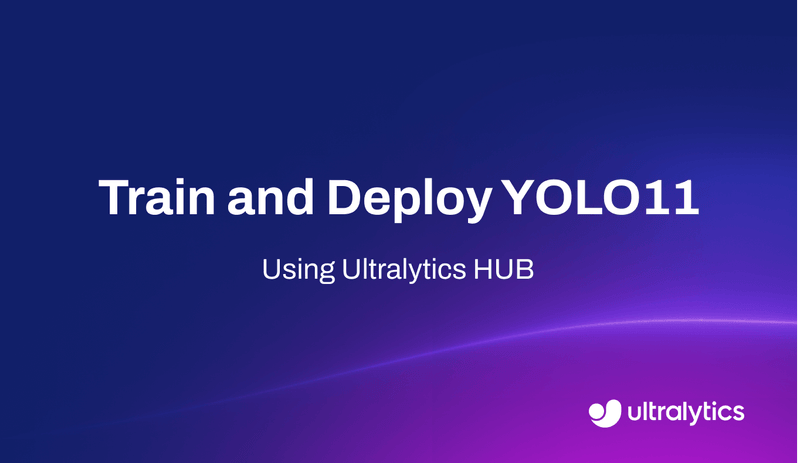 Train and Deploy Ultralytics YOLO11 Using Ultralytics HUB