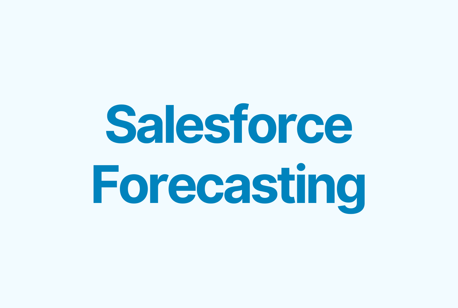 The Complete Guide To Salesforce Forecasting