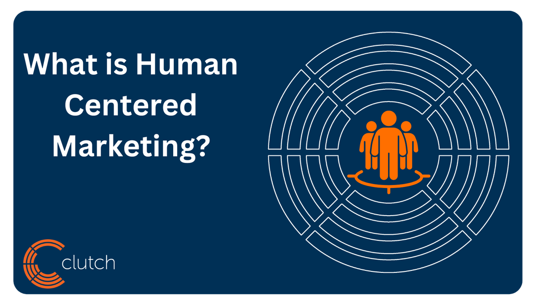 Human Centered Marketing Defined - Clutch