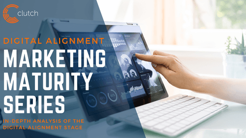 Marketing Maturity In-Depth: Digital Alignment Stage - Clutch