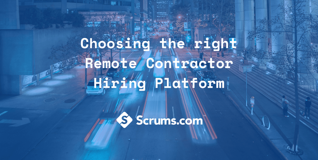 Scrums.com Blog - Choosing the Right Remote Contractor Hiring Platform