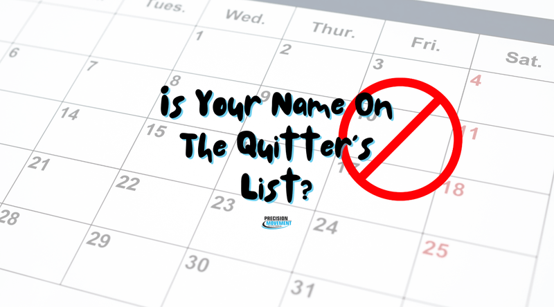 Precision Movement | Is Your Name On The Quitter's List?