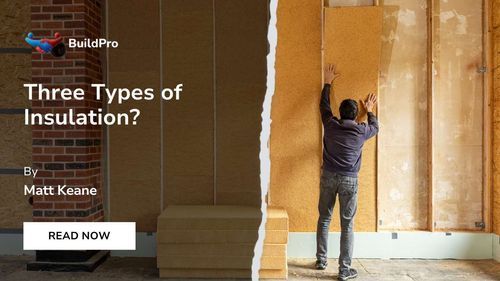 What Are the Three Types of Insulation & Common Uses?