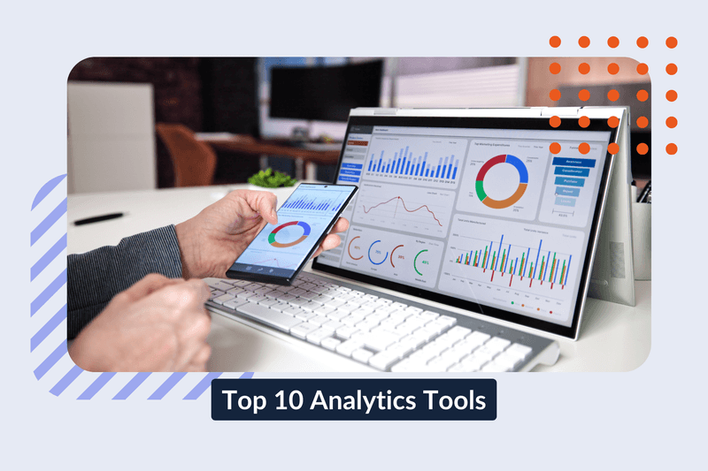 Top 10 Analytics Tools for Growth Focused Marketers