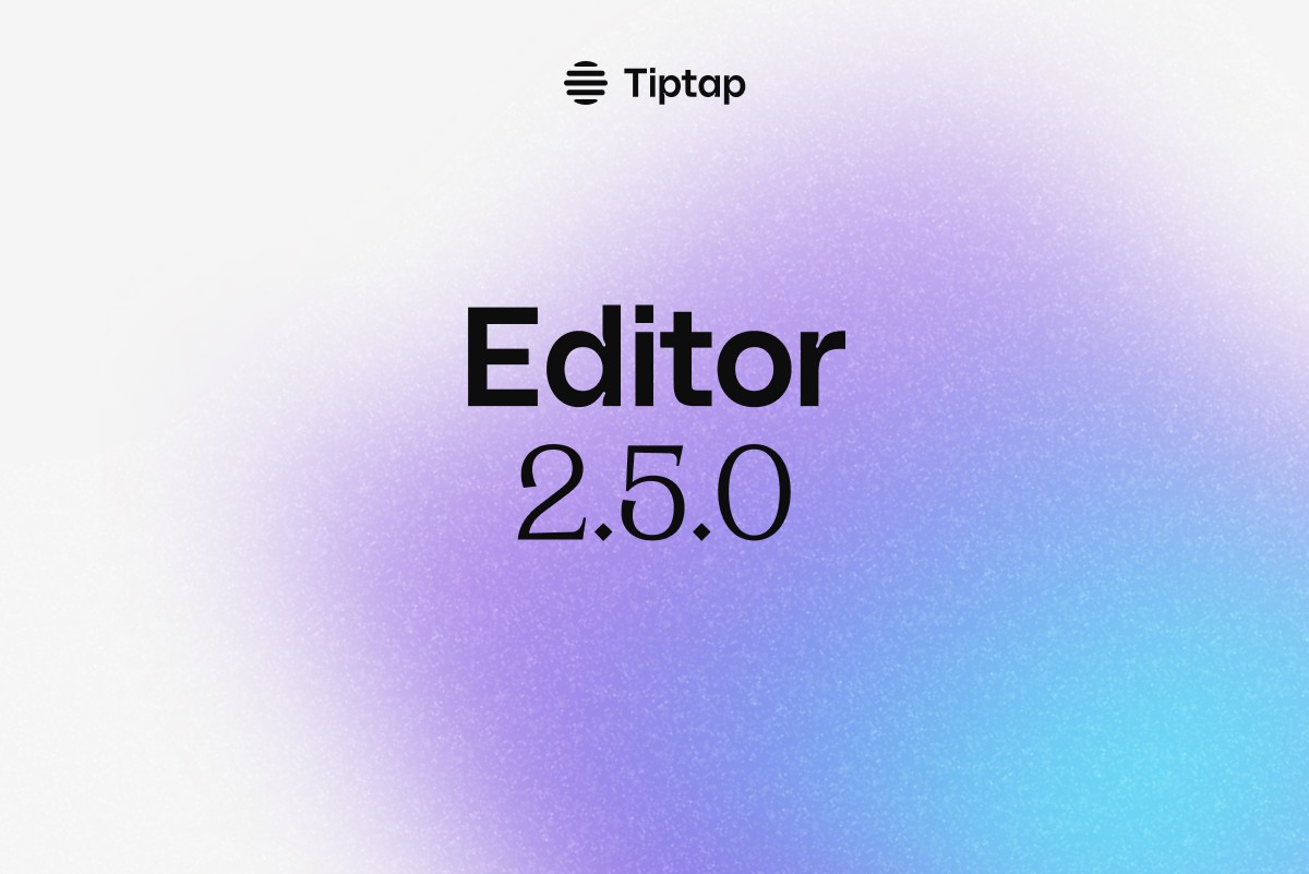 Say hello to Tiptap 2.5, our most performant editor yet – Tiptap ...