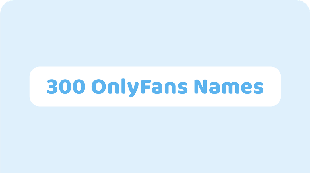 The Complete List of 300+ OnlyFans Name Ideas for Every Niche