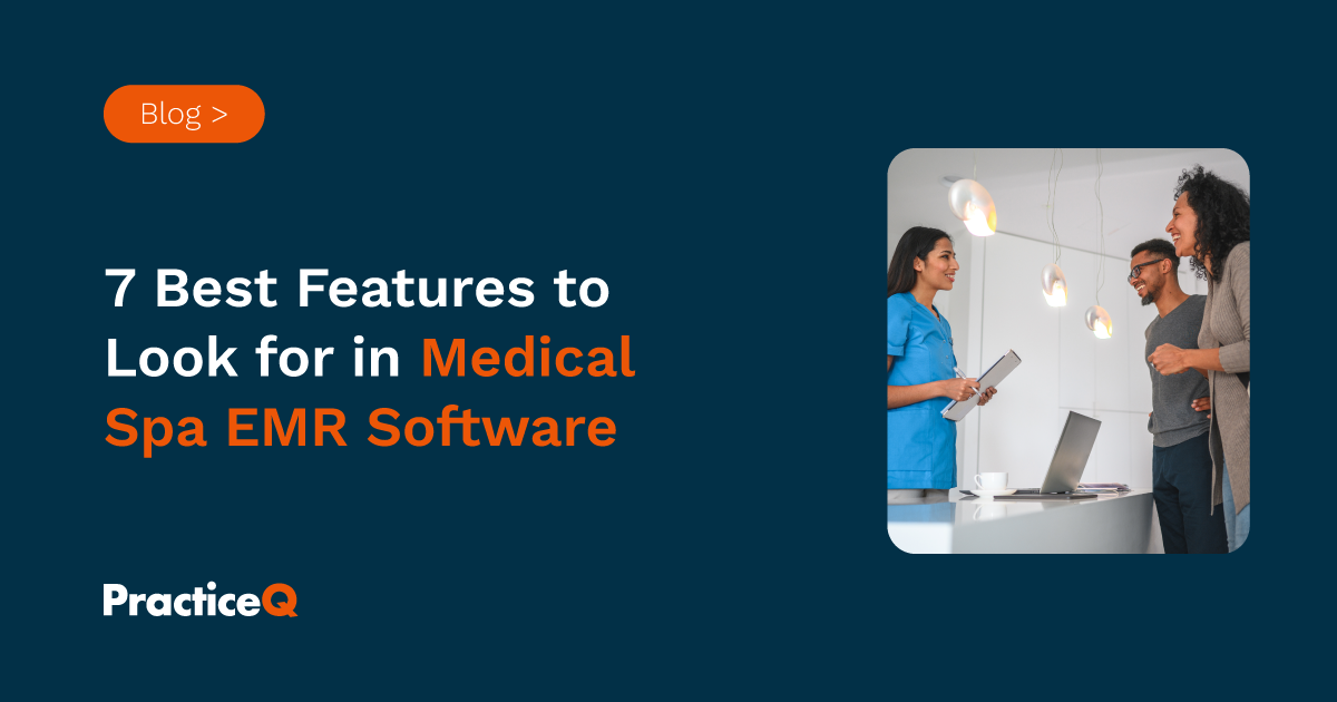 Best Medical Spa EMR Software Features | PracticeQ