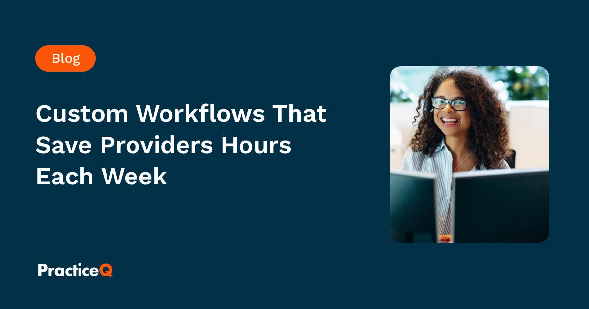 Custom Workflows That Save Providers Hours Each Week