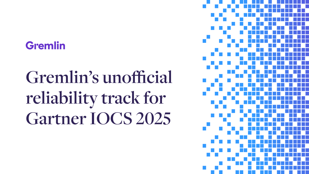 Gremlin’s unofficial reliability track for Gartner IOCS 2025