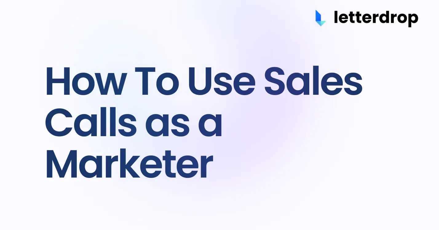 How To Use Sales Calls As A Marketer | Letterdrop