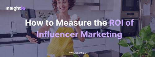 How to Measure the ROI of Influencer Marketing | insightIQ