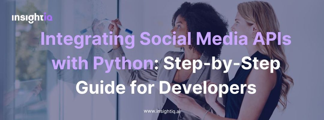 Integrating Social Media APIs with Python: Step-by-Step Guide for ...