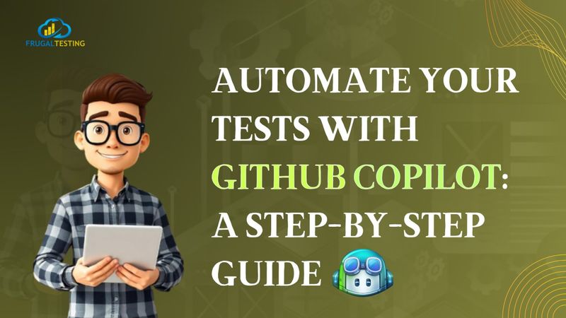 Automate Your Tests with GitHub Copilot: A Step-by-Step Guide