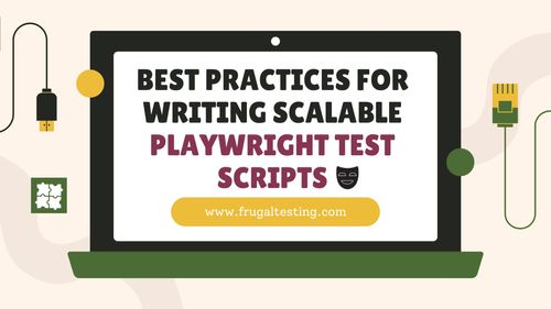 Best Practices for Writing Scalable Playwright Test Scripts Best Practices for Writing Scalable Playwright Test Scripts