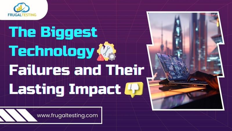 The Biggest Technology Failures and Their Lasting Impact