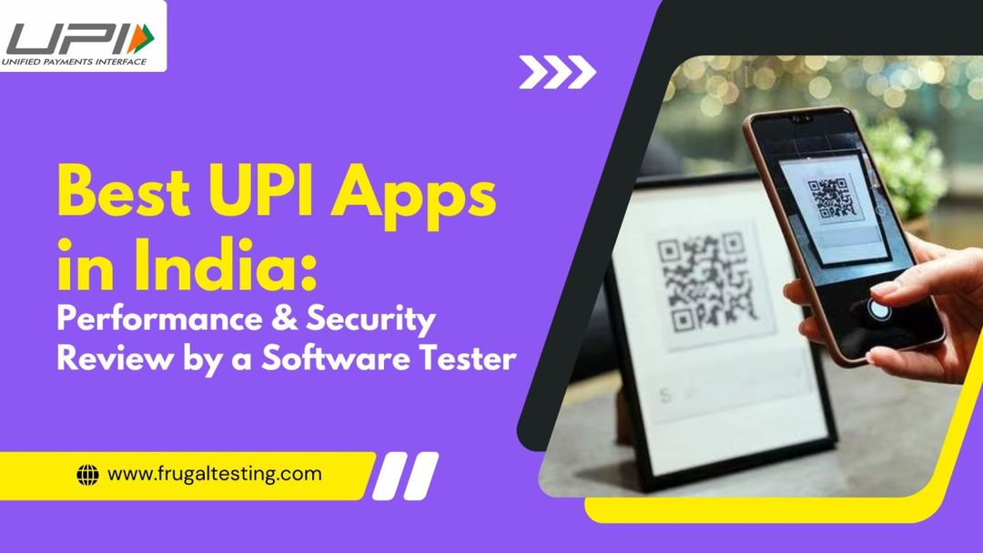 Best UPI Apps in India: Performance & Security Review by a Software Tester