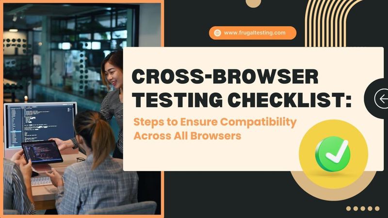 Cross-Browser Testing Checklist: Steps to Ensure Compatibility Across ...