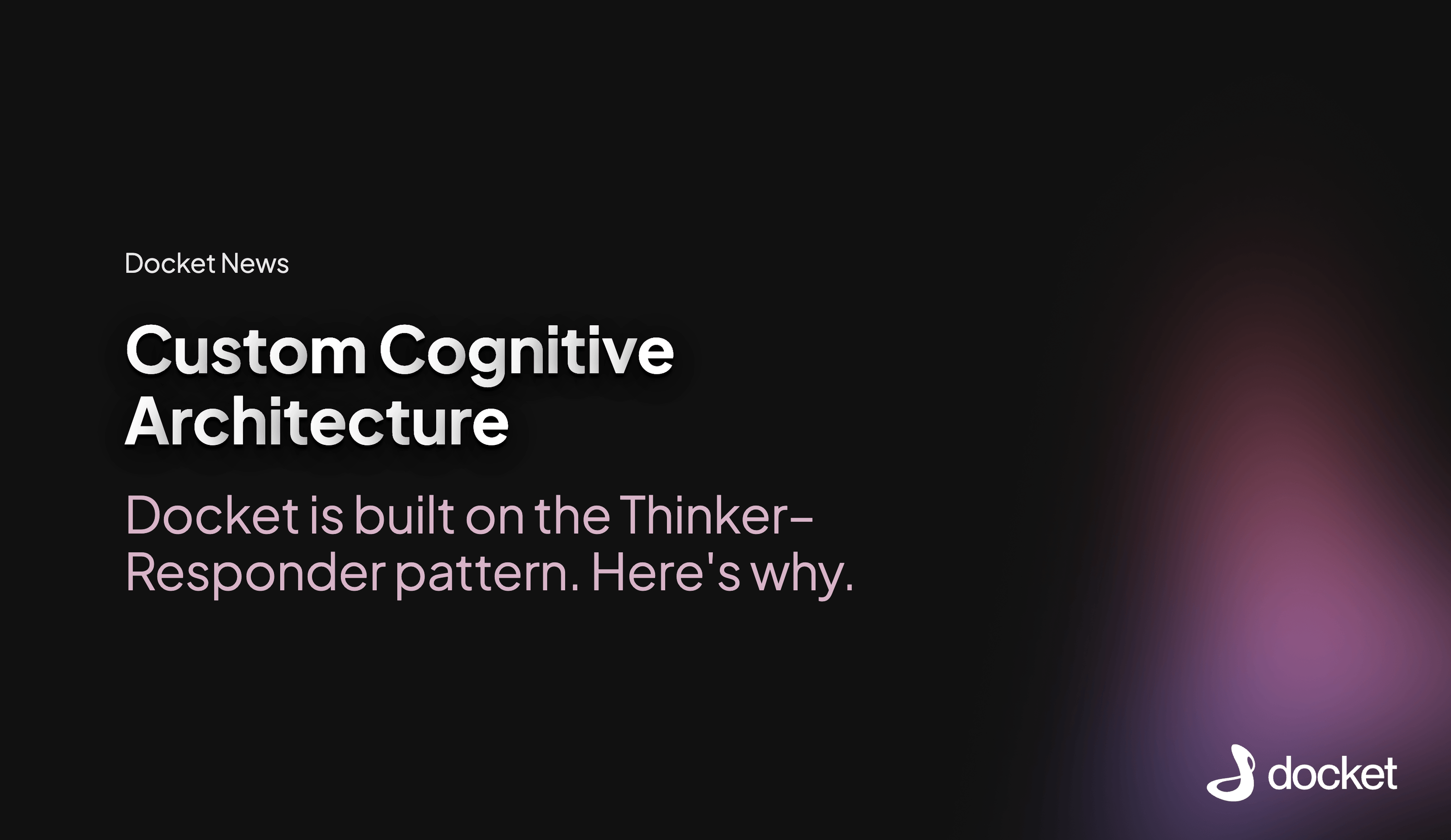 Why Docket Bet on Custom Cognitive Architecture to Power AI Agents