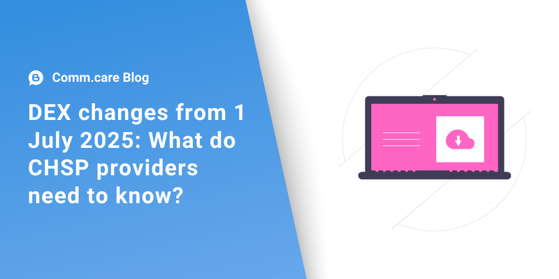(Blog) DEX changes from 1 July 2025: What do CHSP providers need to know?