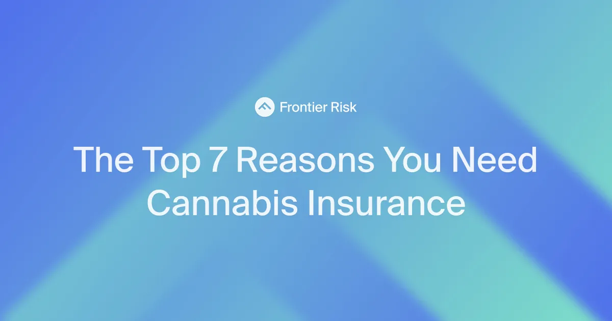 The Top 7 Reasons You Need Cannabis Insurance [Updated for 2024 ...