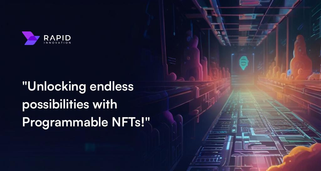 Exploring Programmable NFTs: Dynamic Benefits & Revolutionary Use Cases