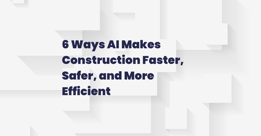 6 Ways AI Makes Construction Faster, Safer and More Efficient | Togal.ai