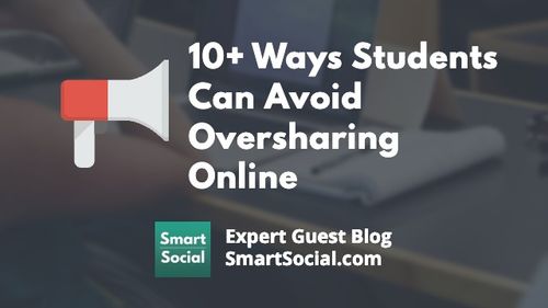 10+ Ways Students Can Avoid Oversharing Online | SmartSocial.com