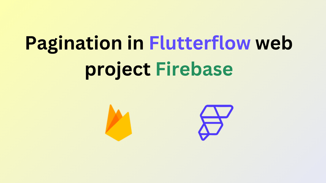Implement Pagination in FlutterFlow Web Using Firebase: Complete Setup ...