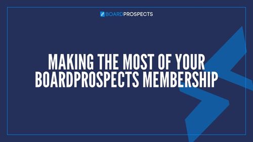 Making the Most of Your BoardProspects Membership