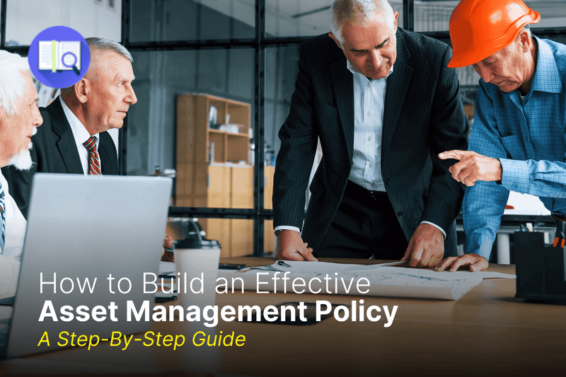 How to Build an Effective Asset Management Policy - FieldEx