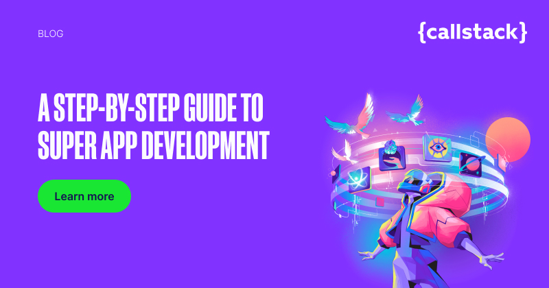 A Step-By-Step Guide to Super App Development | {callstack}