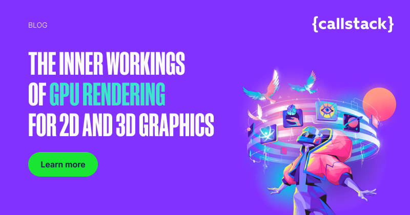The Inner Workings of GPU Rendering for 2D and 3D Graphics | {callstack}
