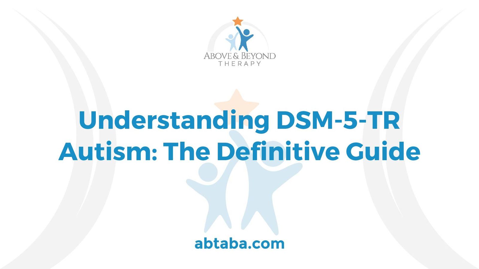 Understanding DSM-5-TR Autism: The Definitive Guide | Above and Beyond ...