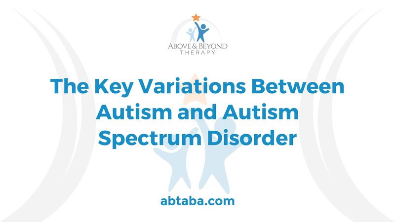The Key Variations Between Autism and Autism Spectrum Disorder | Above ...