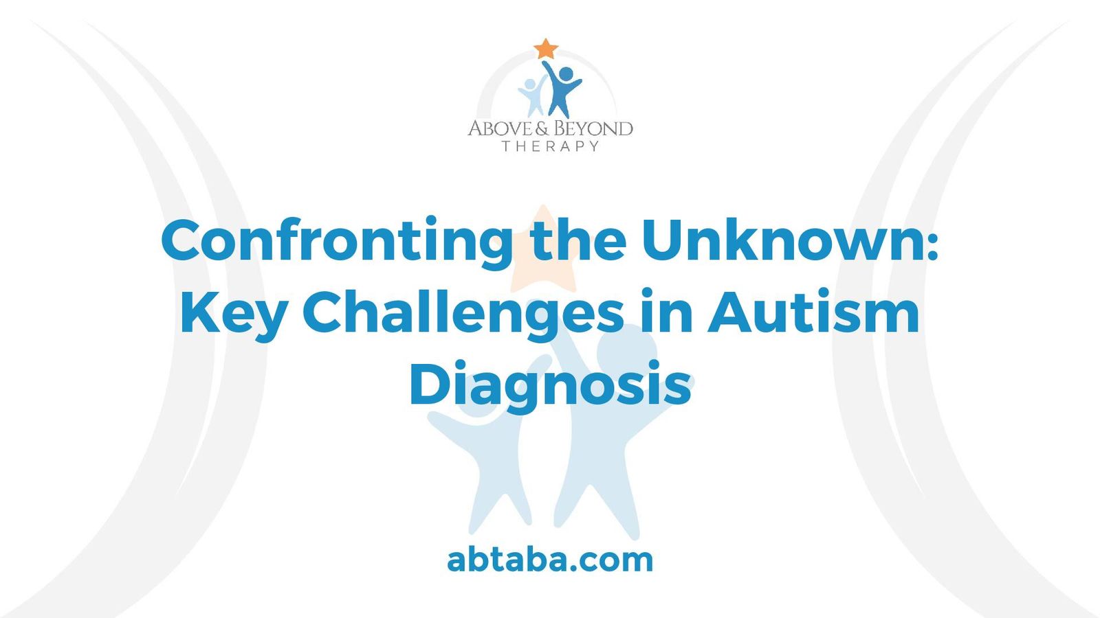 Autism Diagnosis Challenges | Above and Beyond Therapy