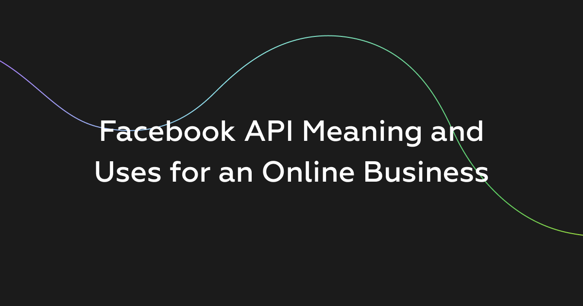 Facebook API Meaning and How It Can Help Your Business | Data365.co