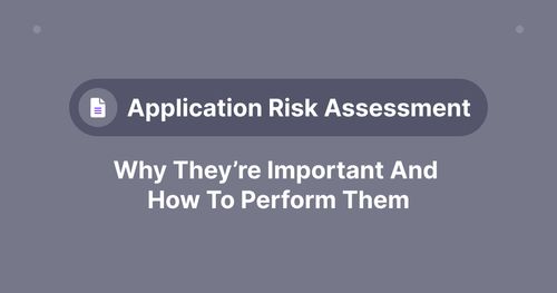 Application Risk Assessments: Why They’re Important and How to Perform ...