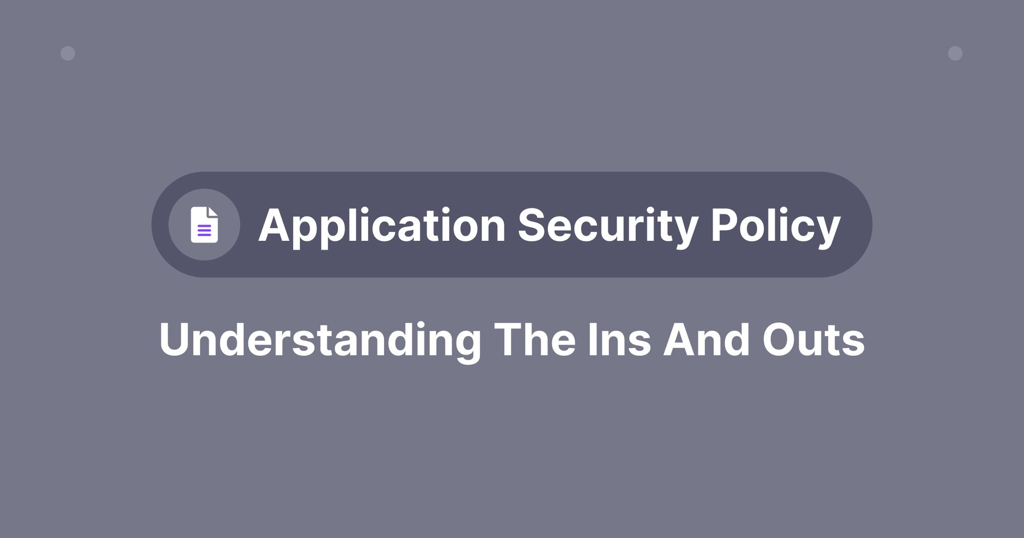 The Ins and Outs of Application Security Policy | Riscosity